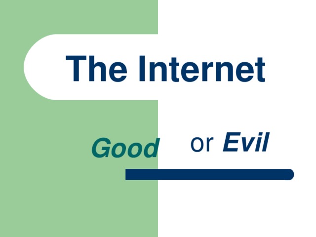 The Internet: Good or Evil